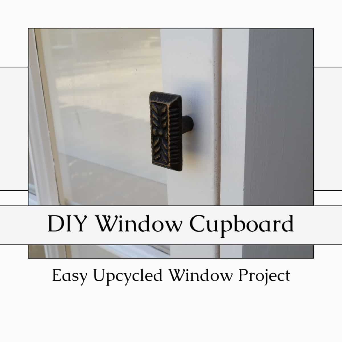 Window Cupboard : Easy Window Project - My Repurposed Life®