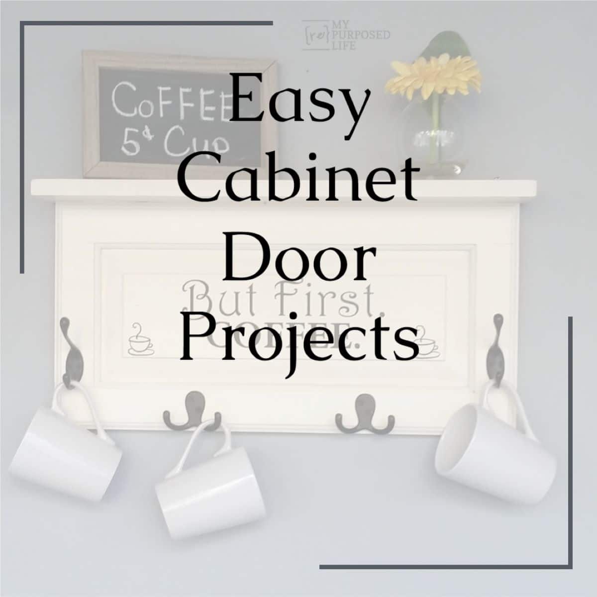 Easy Cabinet Door Projects - My Repurposed Life®